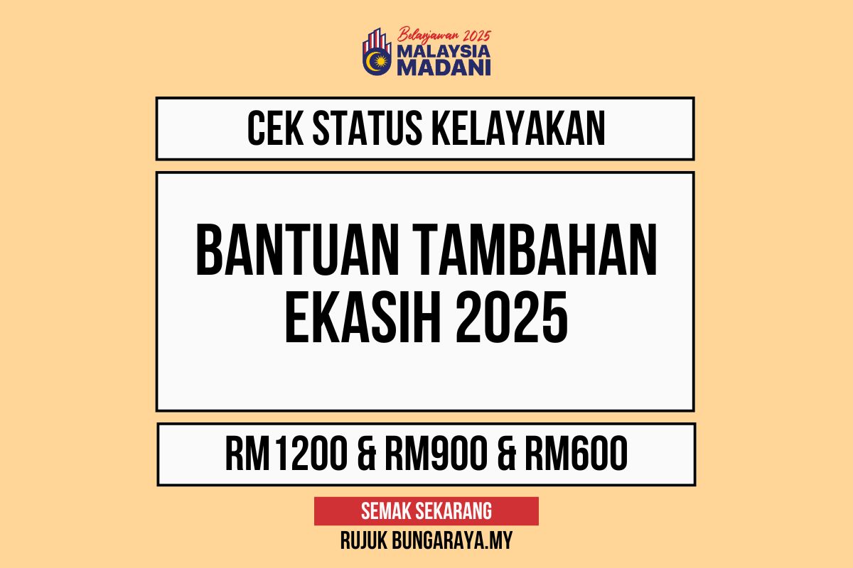 BANTUAN TAMBAHAN EKASIH 2025 : CEK LAYAK ATAU TIDAK (RM1200 & RM900 & RM600) - Bungaraya.My